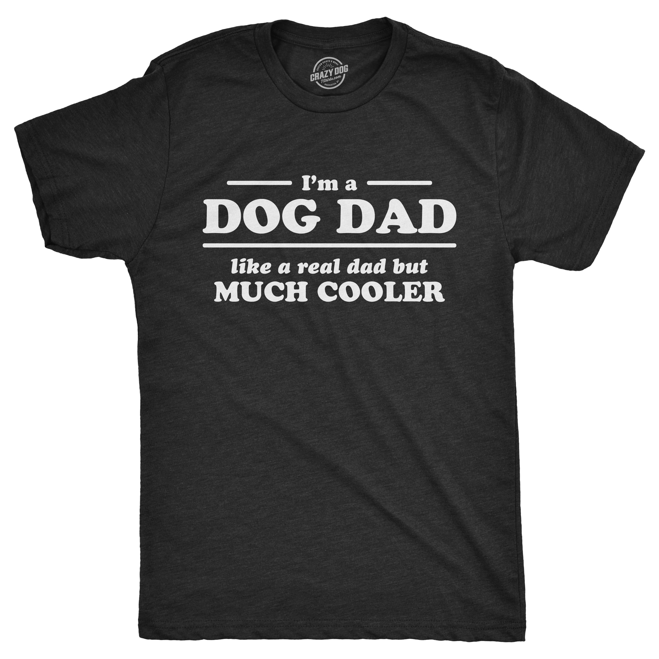 Mens I'm A Dog Dad Like A Real Dad But Much Cooler T Shirt Funny Tee ...