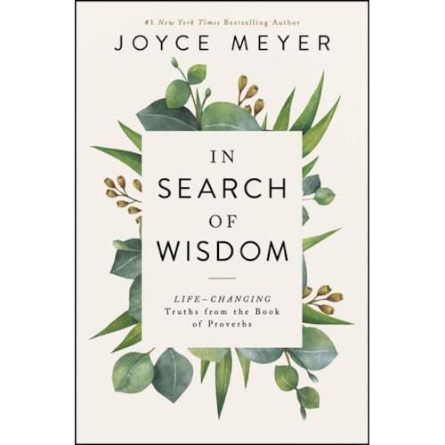 In Search of Wisdom Life-Changing Truths in the Book of Proverbs ...