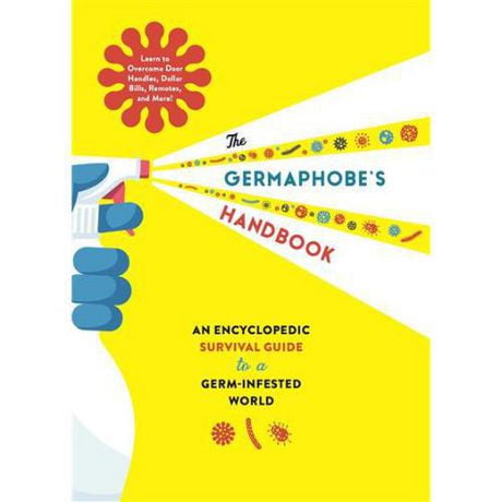 The Germaphobe's Handbook An Encyclopedic Survival Guide to a Germ ...