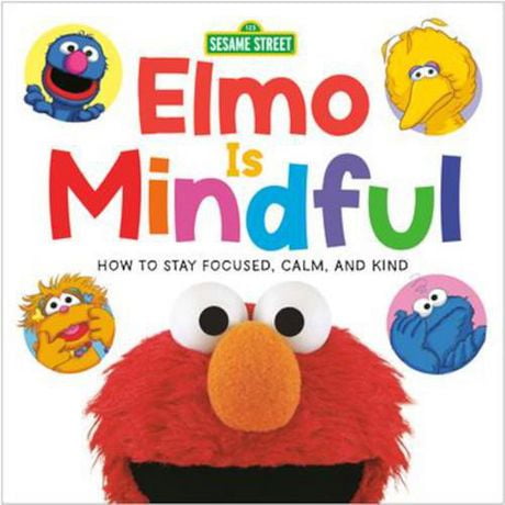 Elmo Is Mindful (Sesame Street) How to Stay Focused, Calm, and Kind ...